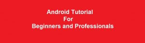 Android Tutorial For Beginners and Professionals - Dot Net Tutorials